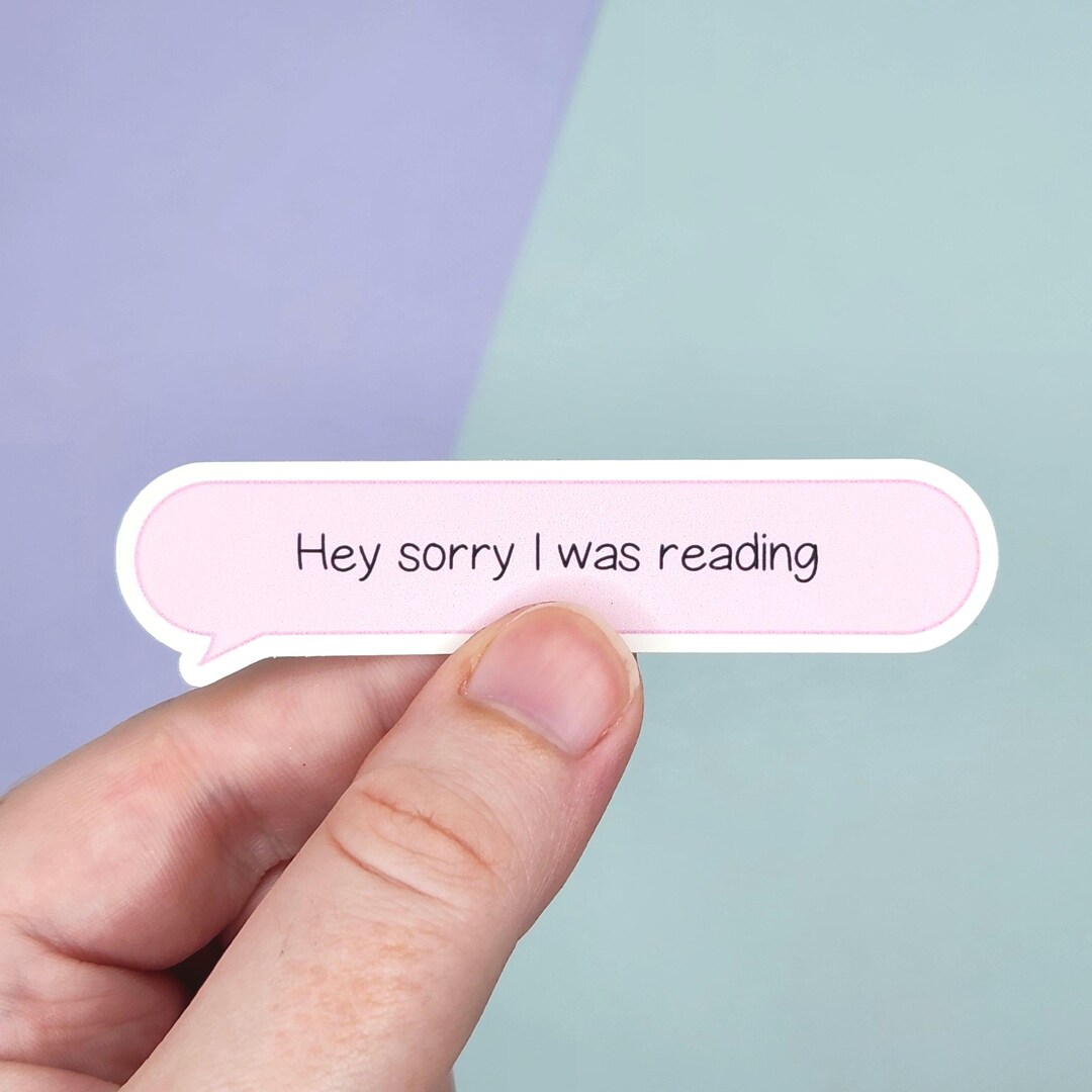 Hey, Sorry I Was Reading Text Bubble Sticker - Weatherproof Vinyl - 3 ...
