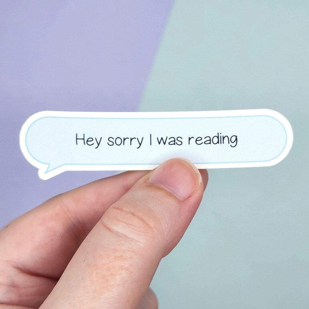 Hey, Sorry I Was Reading Text Bubble Sticker - Weatherproof Vinyl - 3 ...