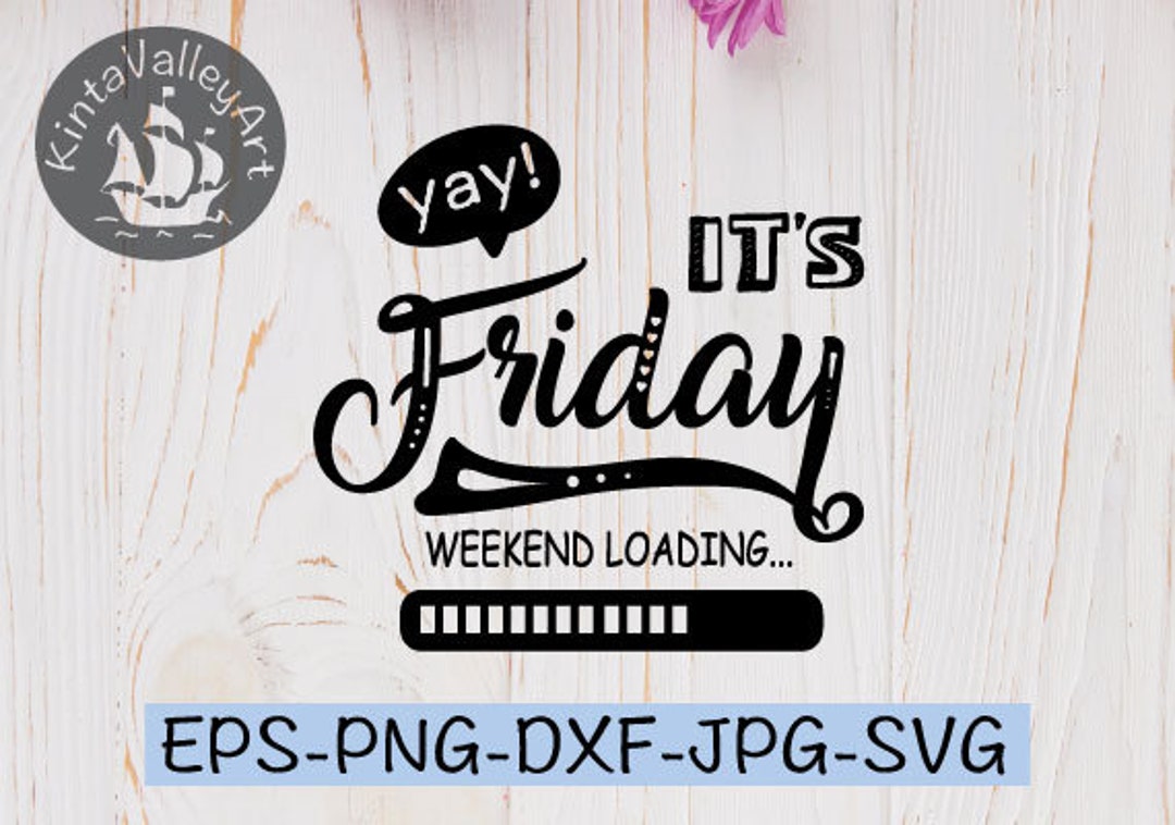 Yay is Friday Weekend Loading SVG Eps Dxf Png Jpg, Cutting File ...