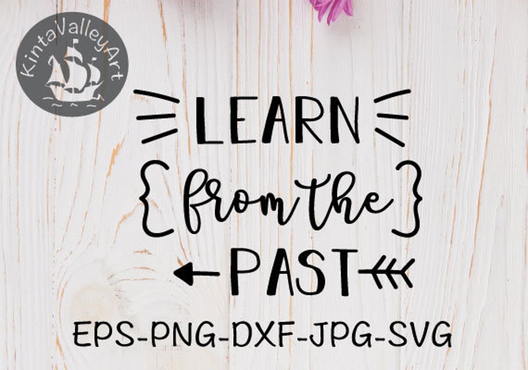 Learn From the Past SVG, Cricut Silhouette SVG Clipart, Cutting File - Etsy