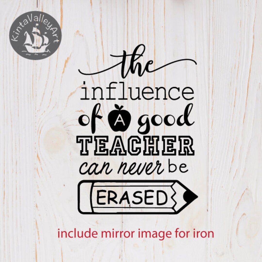 The Influence of a Good Teacher Can Never Be Erased SVG - Etsy