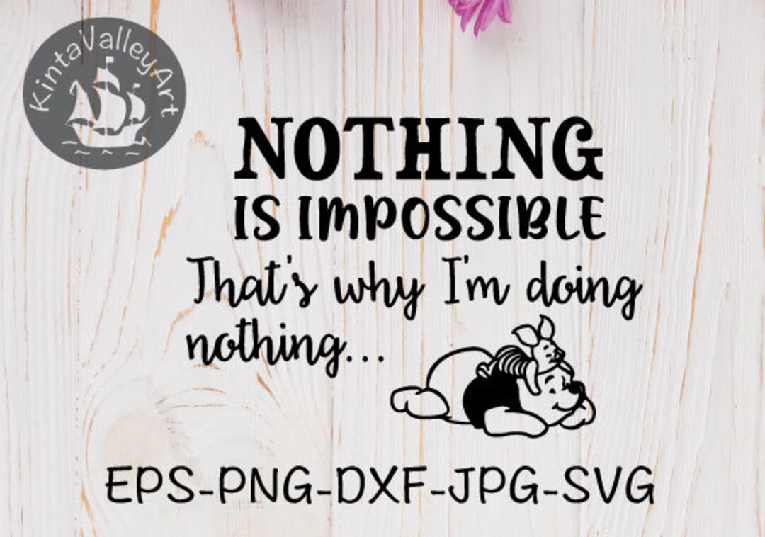 Nothing is Impossible That Why Im Doing Nothing SVG, Cricut Silhouette ...