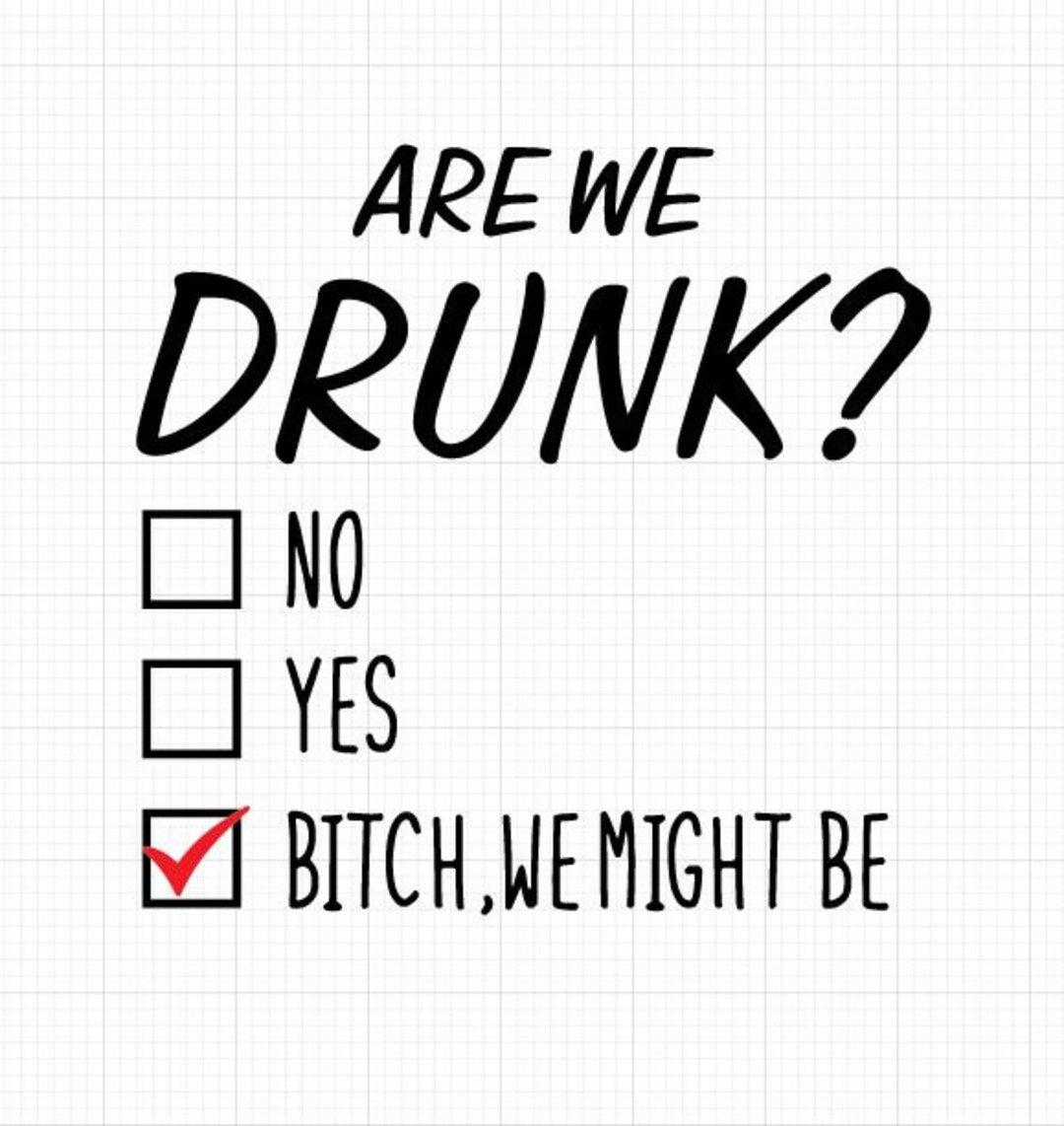 Are We Drunk Bitch We Might Be SVG, Drinking Svg, Bachelorette Party ...