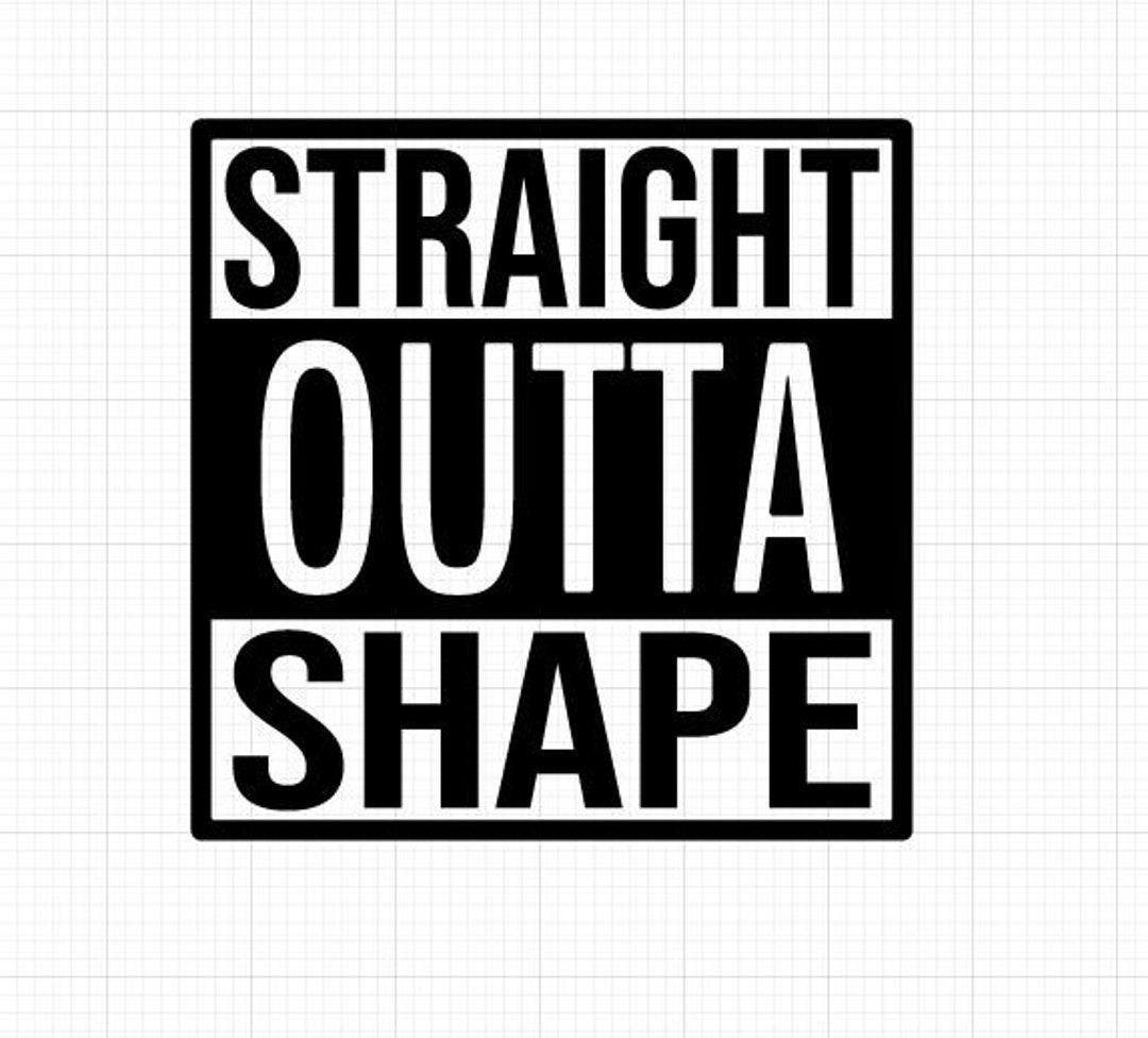 Straight Outta Shape SVG , Silhouette Svg Cutting Files for Silhouette ...