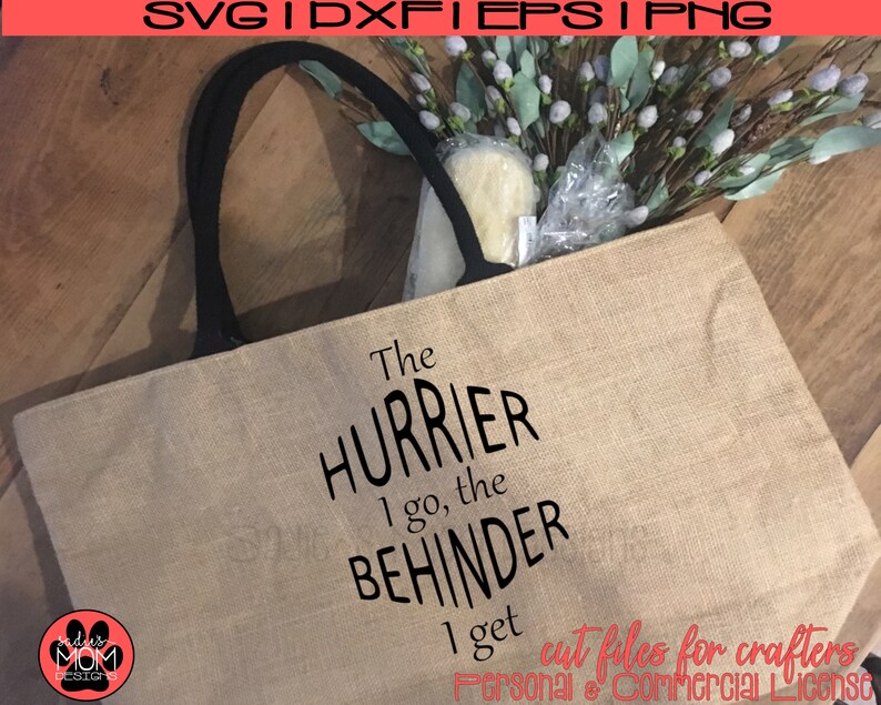 The Hurrier I Go the Behinder I Get Funny SVG Cut File for Cricut ...