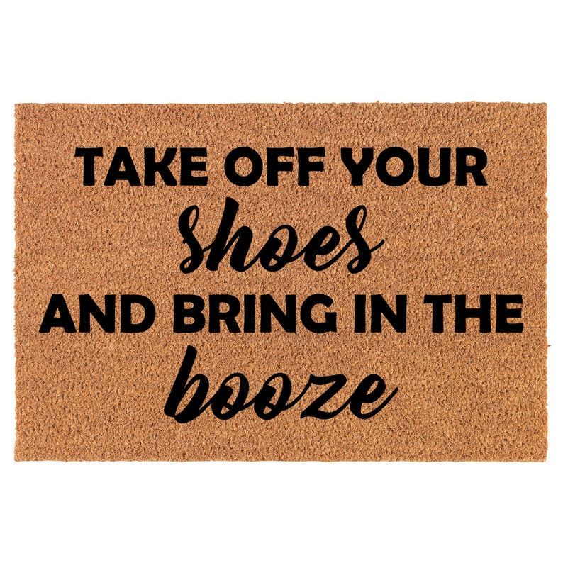 Take off Your Shoes and Bring in the Booze Funny Coir Doormat - Etsy
