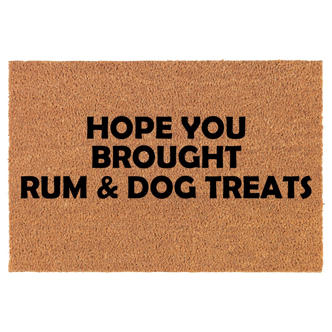Hope You Brought Rum & Dog Treats Funny Coir Doormat Door Mat ...