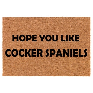 Hope You Like Cocker Spaniels Dog Coir Doormat Door Mat Entry Mat ...