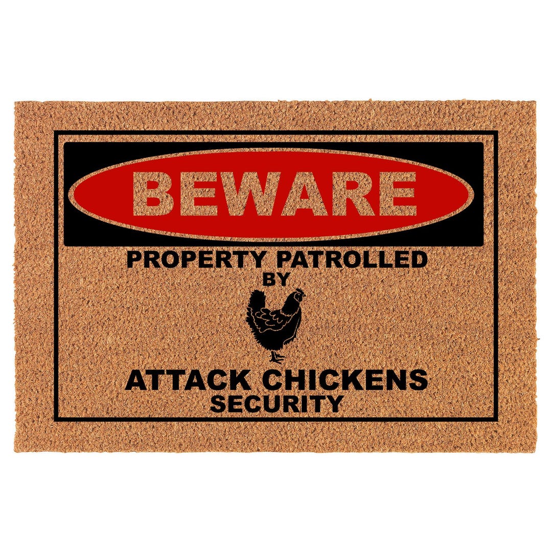 Beware Property Patrolled by Attack Chickens Security Funny Coir ...