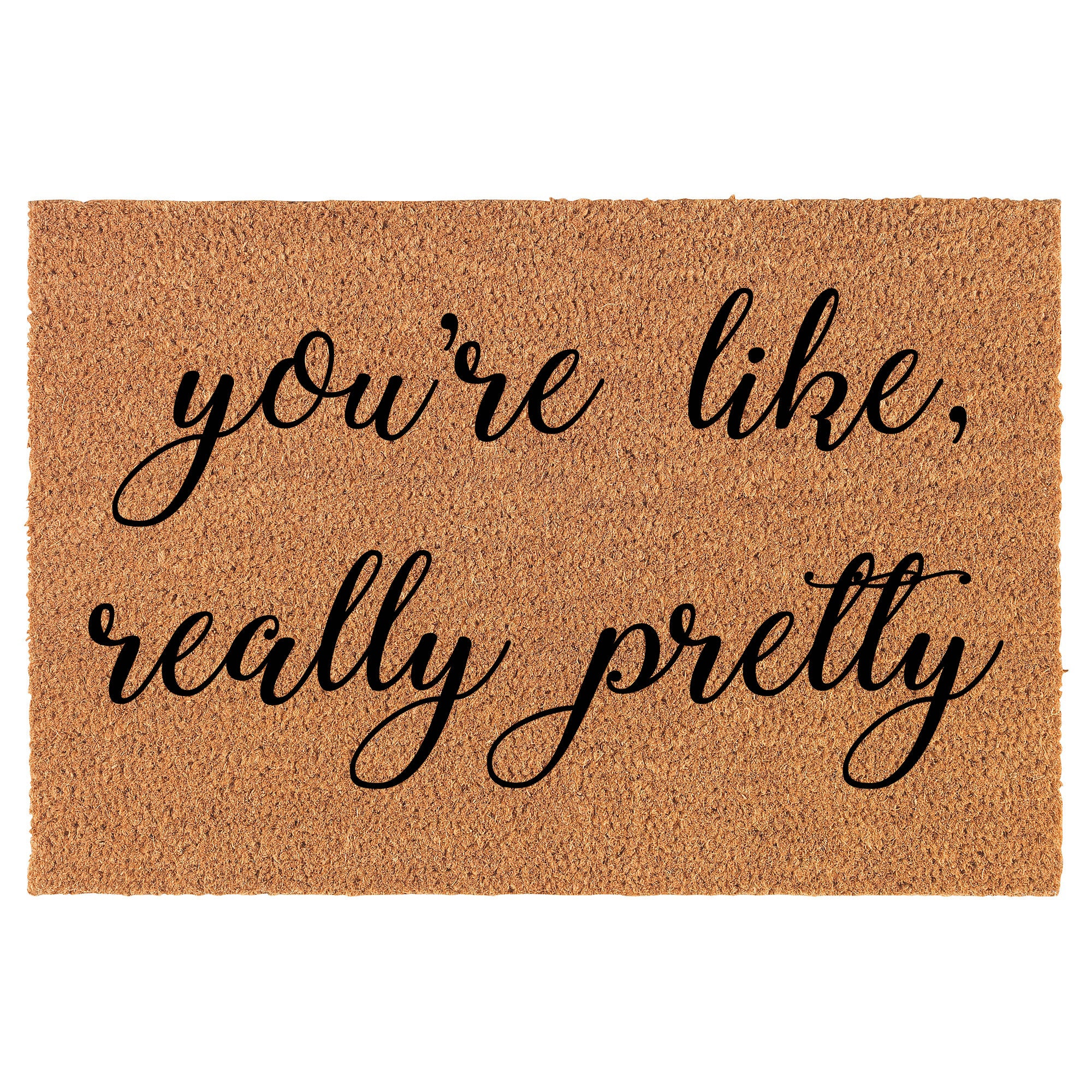 You're Like Really Pretty Coir Doormat Door Mat Entry Mat | Etsy