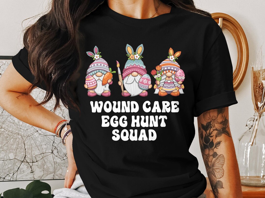 Wound Care Nurse T-shirt, Egg Hunt Squad Apparel, Easter Bunny Gnome ...