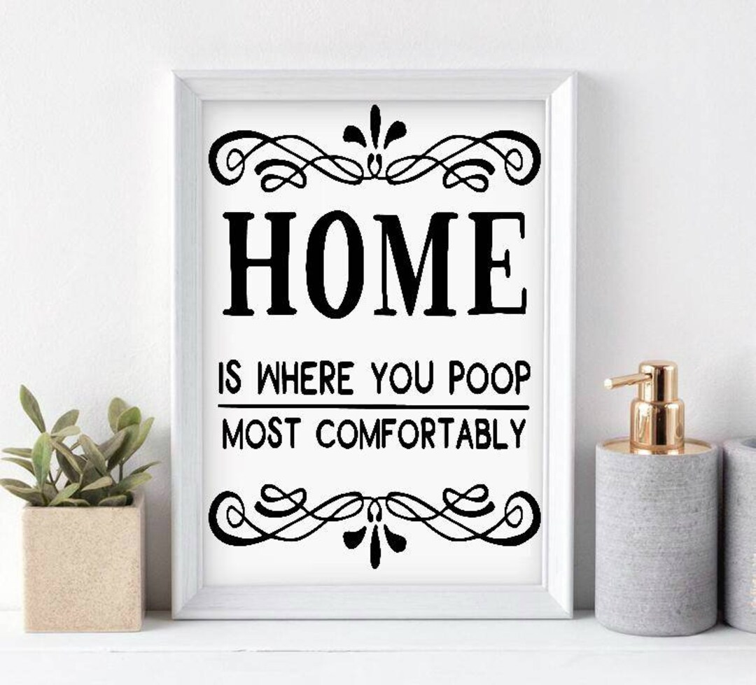 Home is Where You Poop Most Comfortably- Bathroom Printed Quote - Etsy