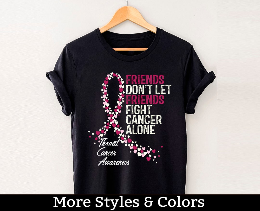 Throat Cancer Awareness Shirt, Friends Don't Let Friends Fight Cancer ...