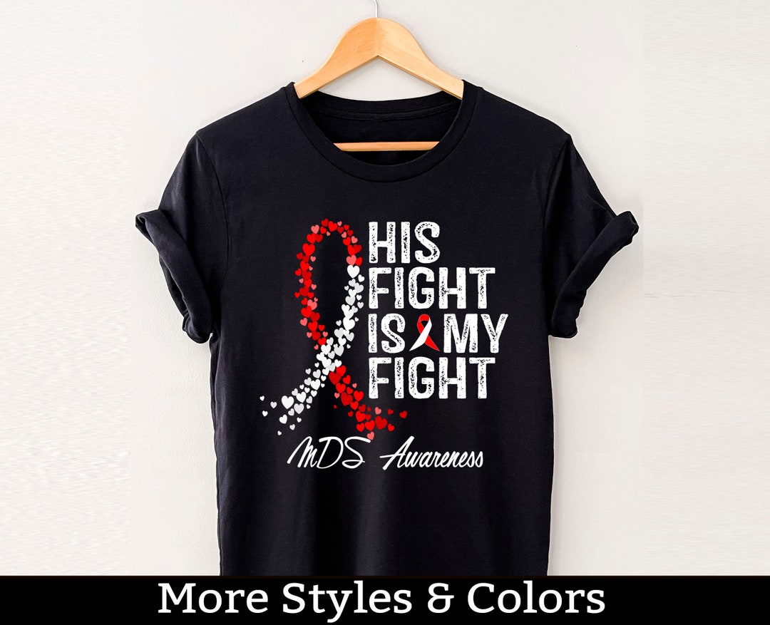 Myelodysplastic Syndrome MDS Awareness Shirt, His Fight is My Fight ...