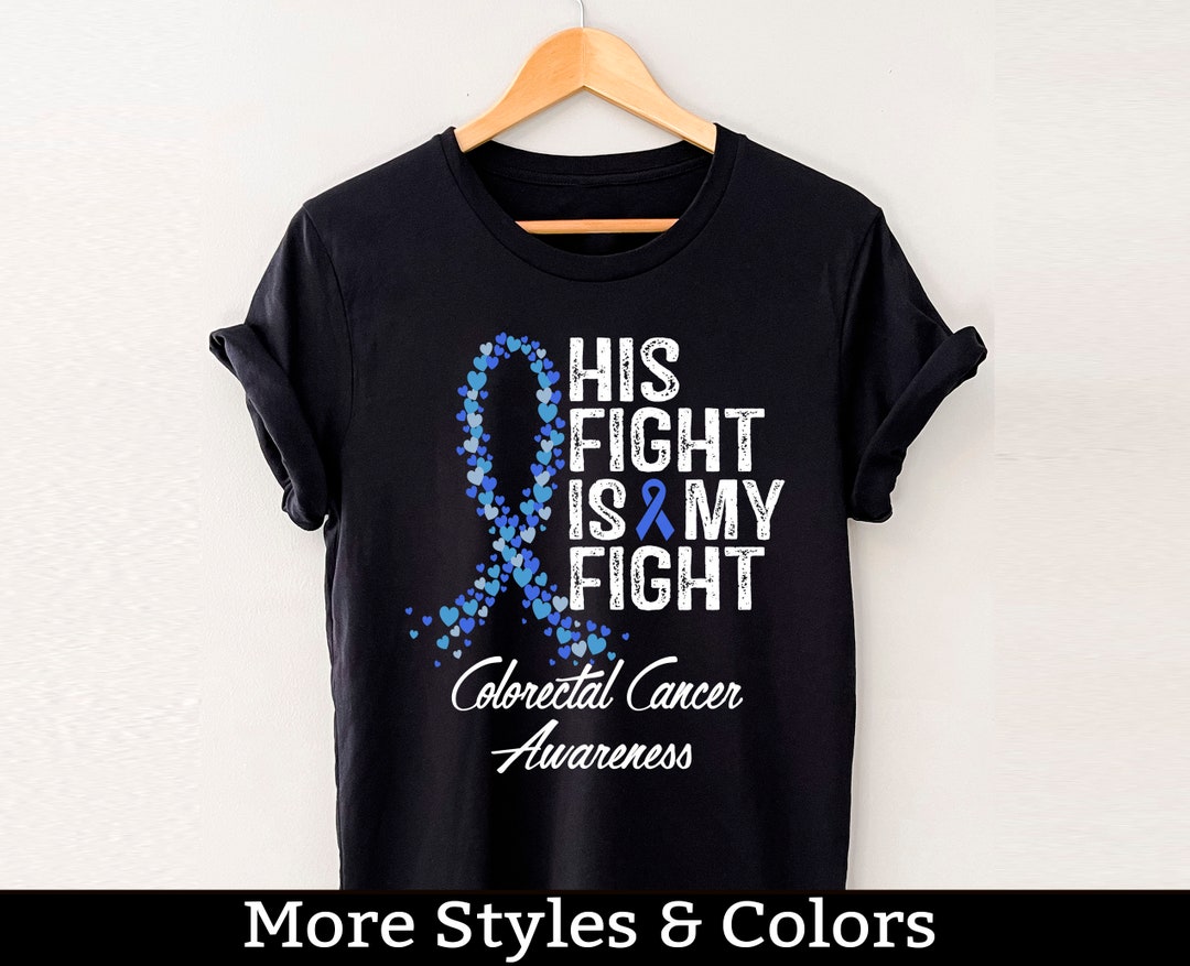 Colorectal Cancer Awareness Shirt, His Fight is My Fight, Colon Cancer ...