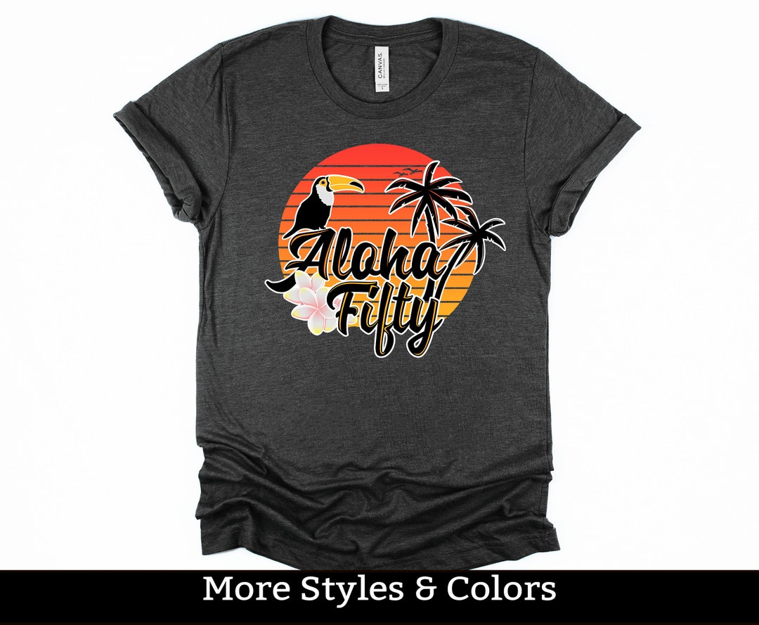 Aloha Fifty, 50th Birthday Shirt for Women Men, 50 Year Old Birthday ...