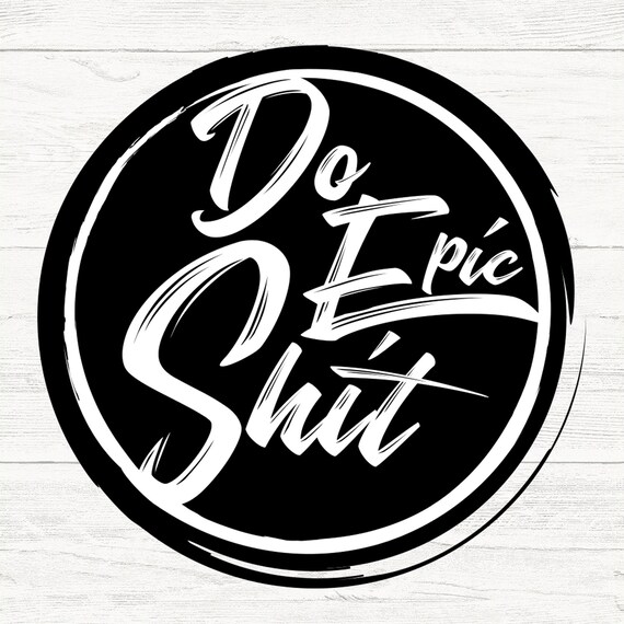 Epic Eps Epic Svg Epic Png Do Epic Shit Svg Do Epic Shit | Etsy