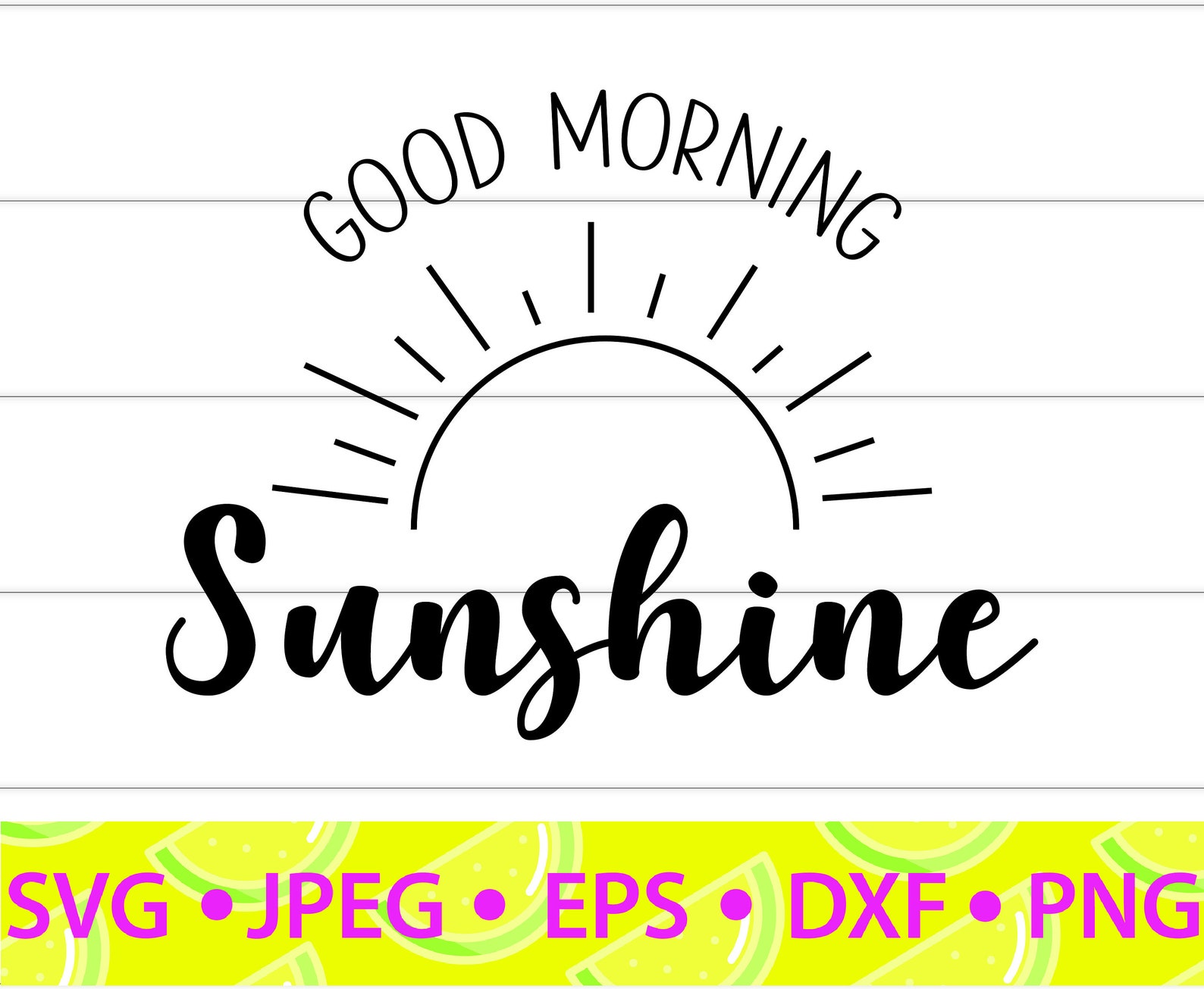 Good Morning Sunshine SVG - Digital File Bundle (svg, Dxf, Eps, Jpg ...