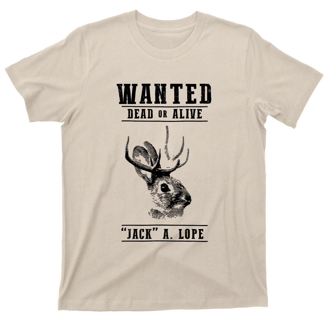 Jackalope T Shirt - Wanted Dead or Alive Jack A Lope Jackrabbit ...