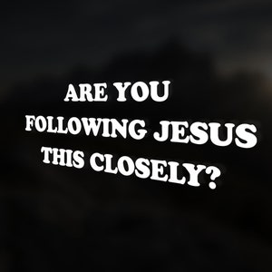 Are You Following Jesus This Closely? Decal - Religious Vinyl Sticker ...