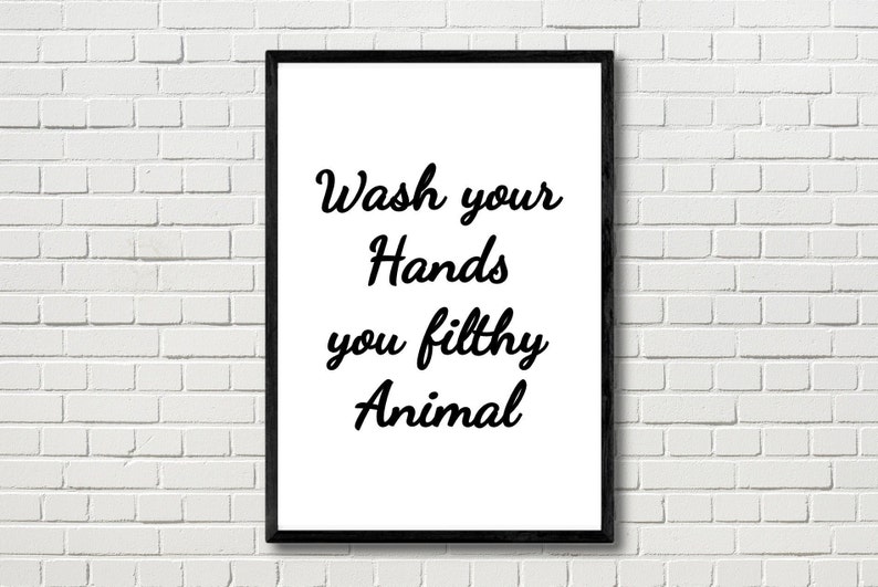 Wash Your Hands You Filthy Animal Quote Funny Wall Art Print Black and ...