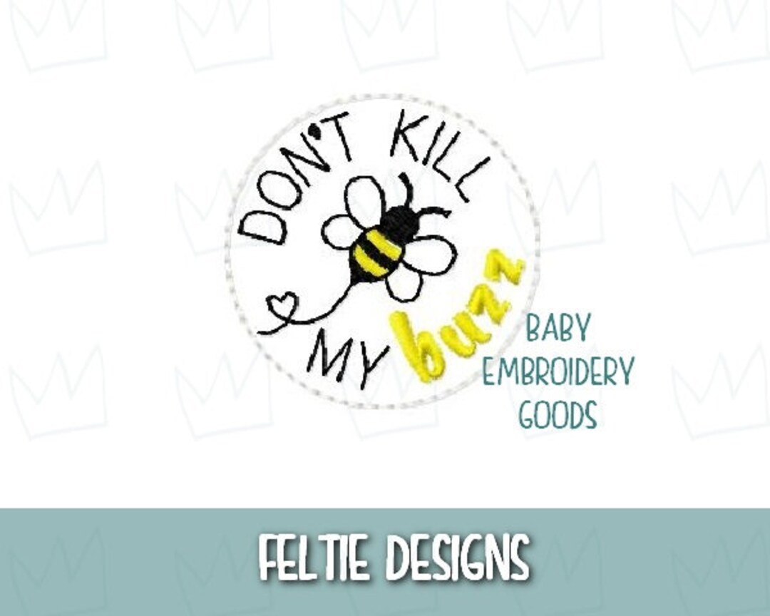 Don't Kill My Buzz 2 Size Feltie File Machine Embroidery Design - Etsy
