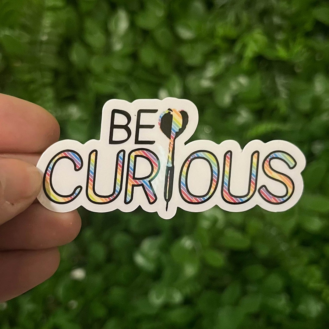 Be Curious Vinyl, Laminated Sticker - Etsy