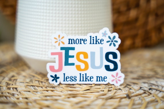 More Like Jesus Less Like Me Sticker, Love Like Jesus Sticker ...