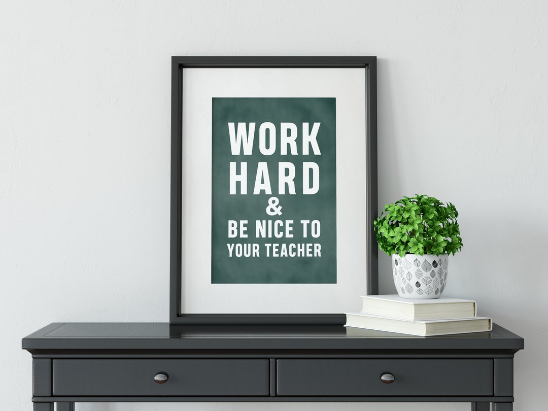 Work Hard and Be Nice to the Teacher Poster | Teaching Poster ...