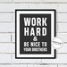 Work Hard and Be Nice to Your Brothers Poster Brother Poster Minimal ...