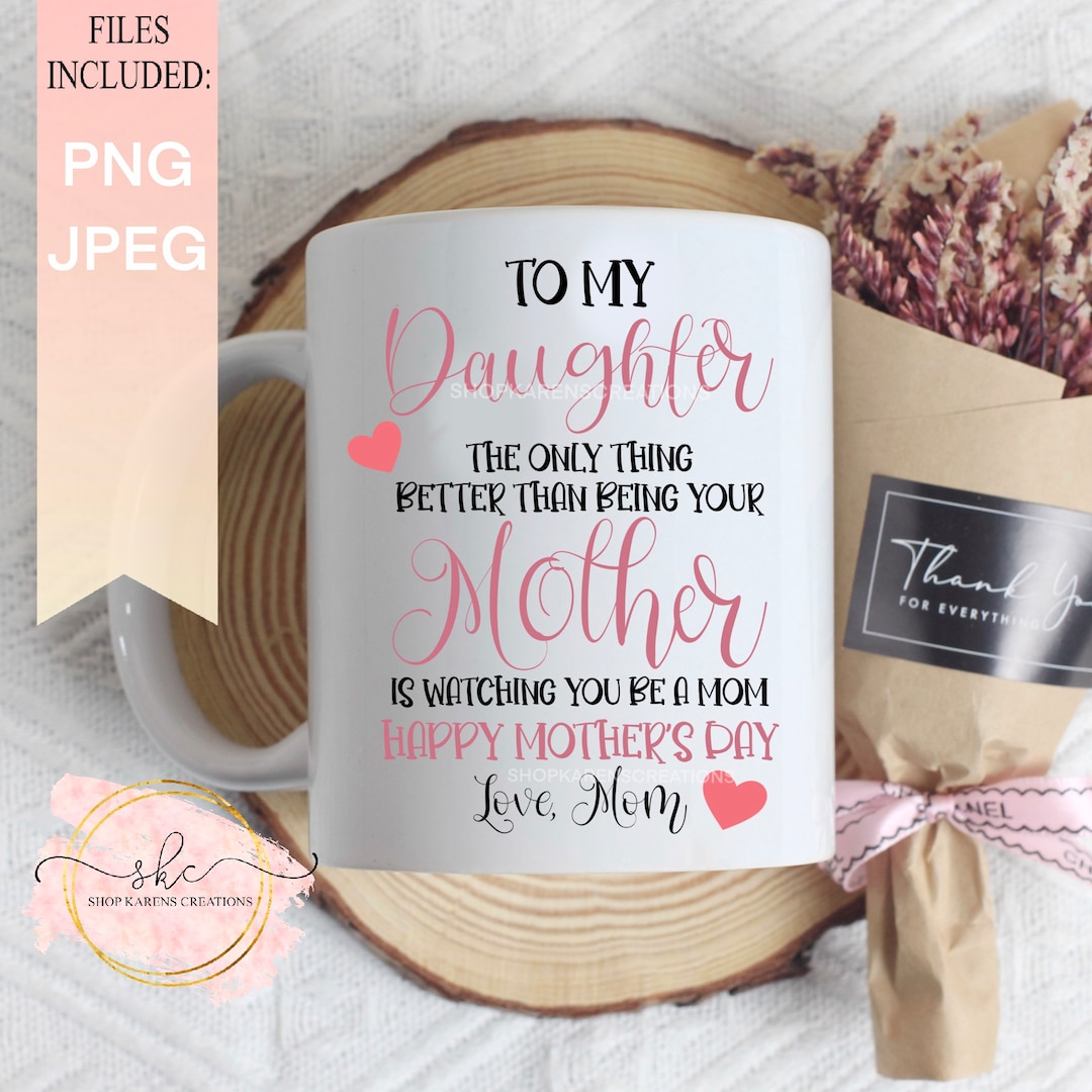 To My Daughter the Only Thing Better Than Being Your Mom is Watching ...