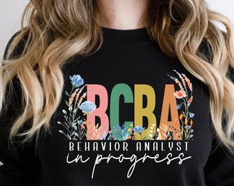 BCBA in Progress Sweatshirt , Behavior Analyst Shirt, Student Therapist ...