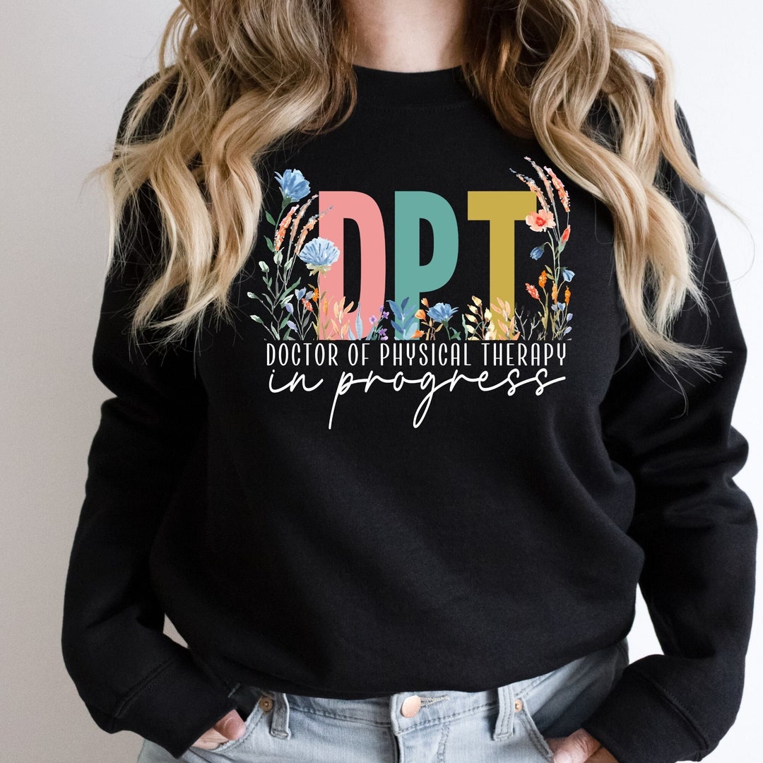 DPT in Progress Sweatshirt L Doctor of Physical Therapy Wildflowers ...