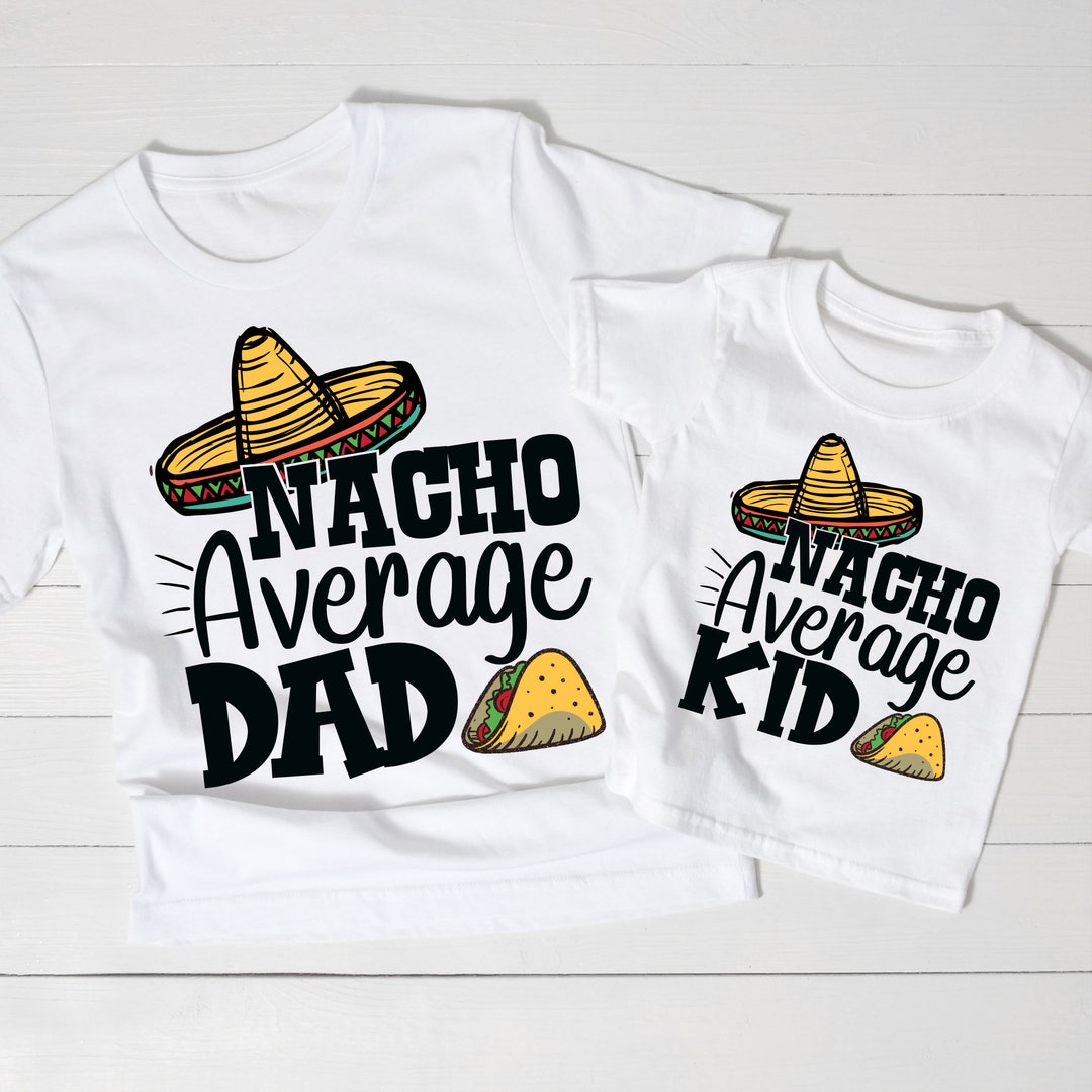 Family Matching Shirts Nacho Average Dad Nacho Average Kid - Etsy