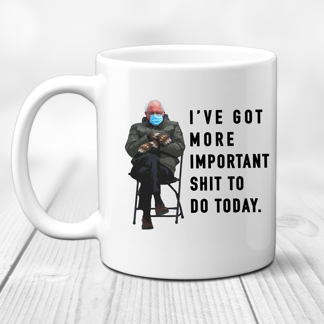 Bernie Meme I've Got More Important Shit to Do Inauguration 11 Oz ...