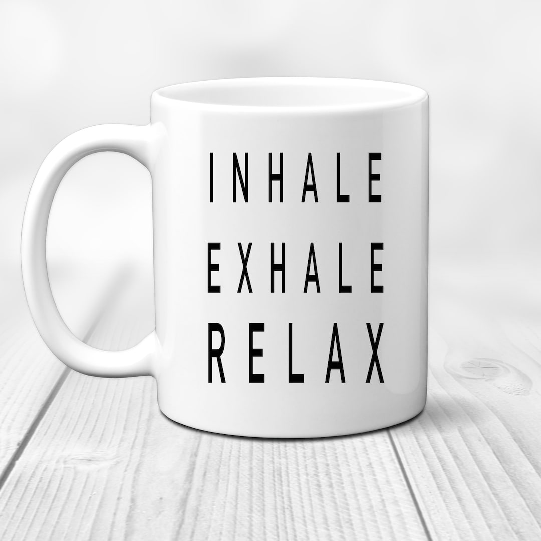 Inhale Exhale Relax Coffee Mug, Mindfulness, Inspirational Coffee Mug ...
