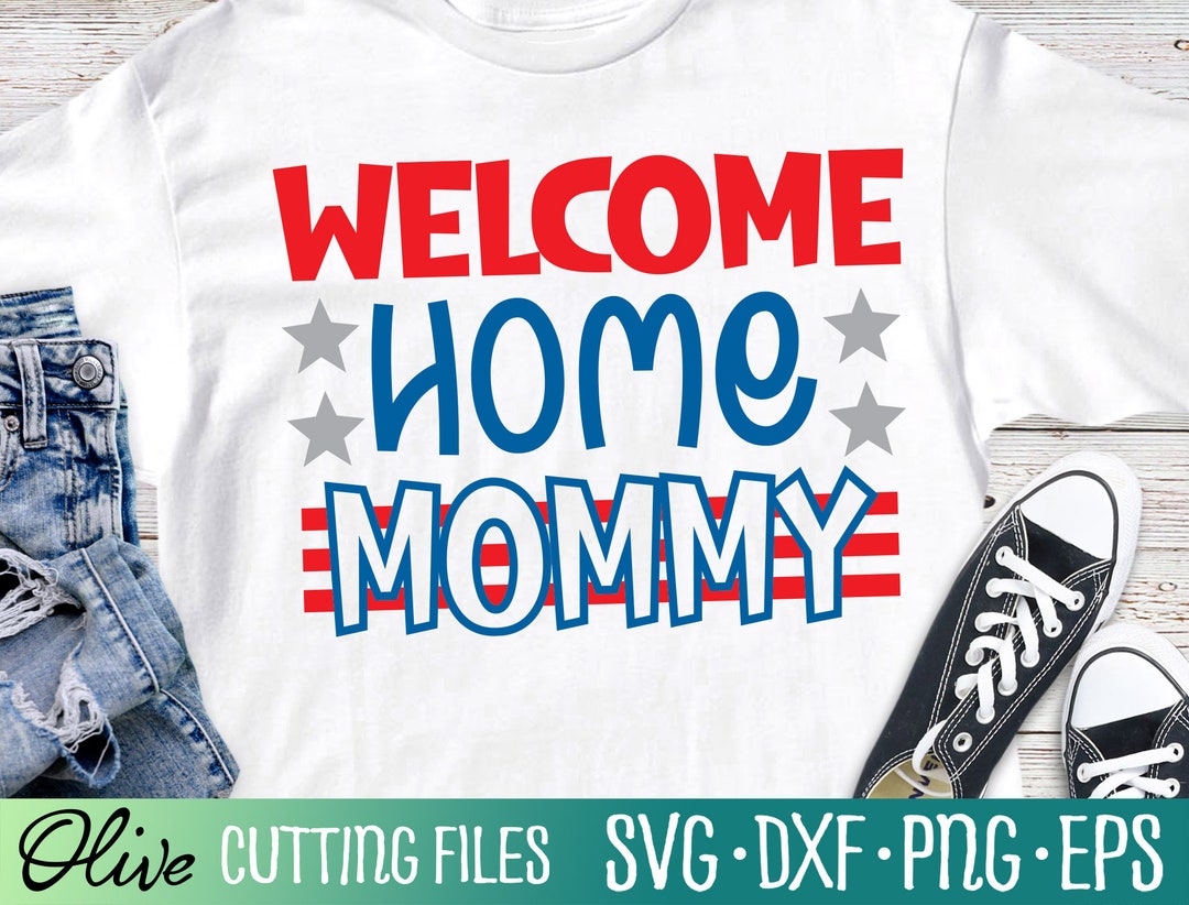 Welcome Home Mommy Svg, Military Svg, Patriot Svg, Mom Deployment Gift ...