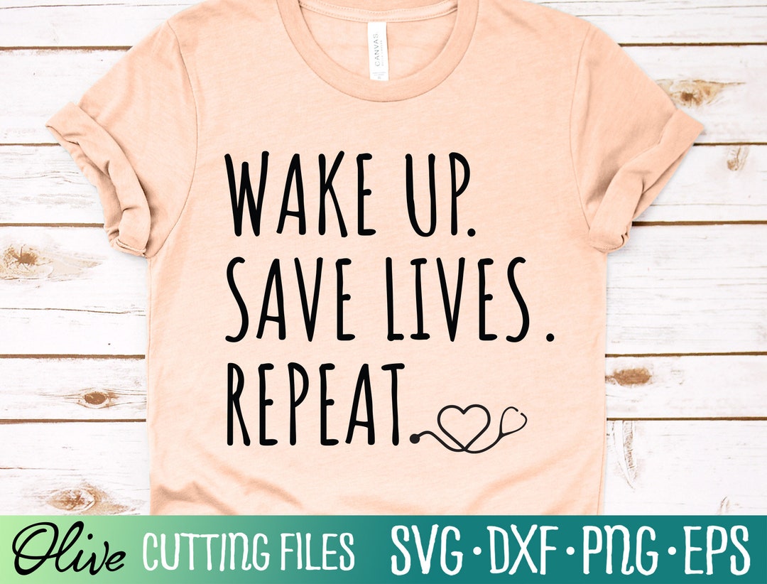 Wake up Save Lives Repeat SVG, Registered Nurse Svg, Nurse Shirt Svg ...