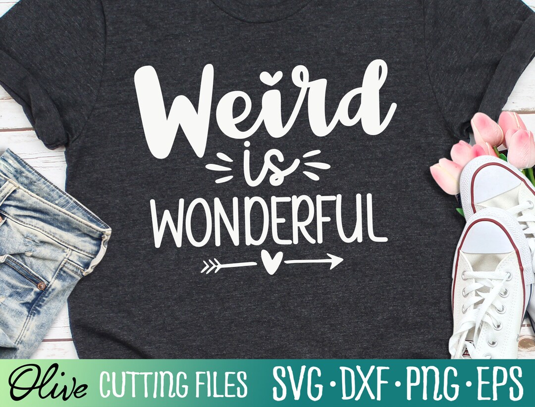 Weird is Wonderful Svg, Funny Sarcastic Svg, Weird Shirt Svg, Adhd Svg ...