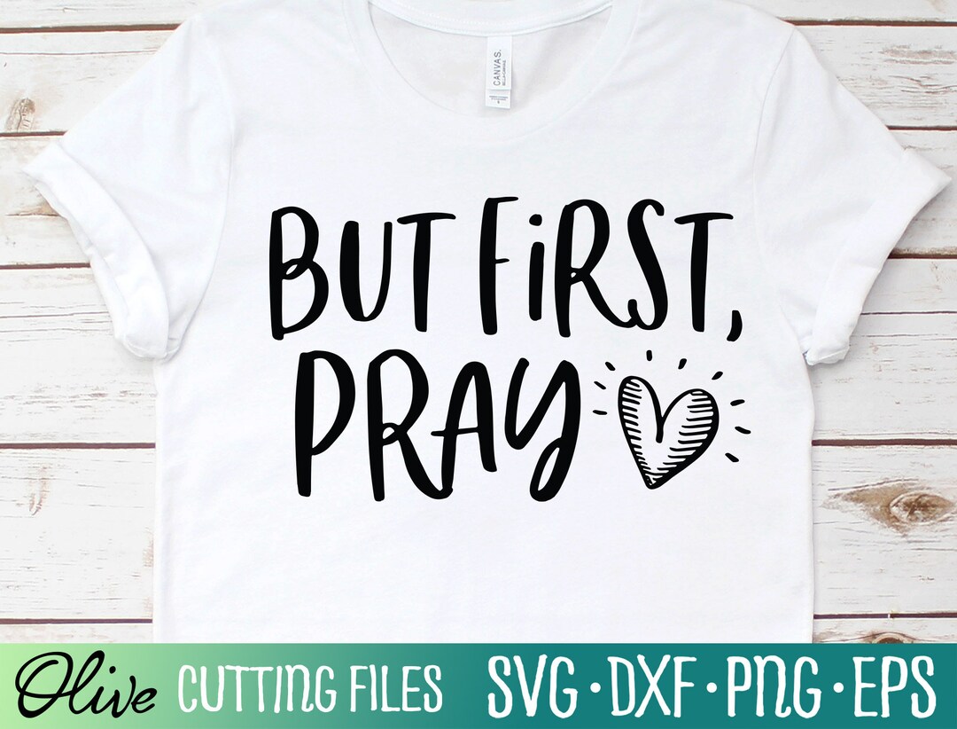 But First Pray Svg, Prayer Shirt Svg, Christian Svg, Bible Svg, Love ...