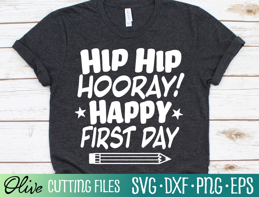 Hip Hip Hooray Happy First Day Svg, Back to School Svg, First Day of ...