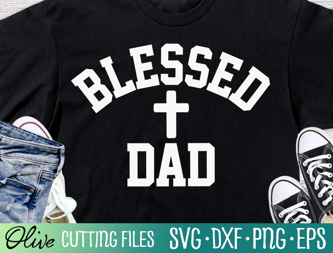 Blessed Dad Svg, Fathers Day Svg, Christian Svg, Jesus Svg, Fathers Day ...