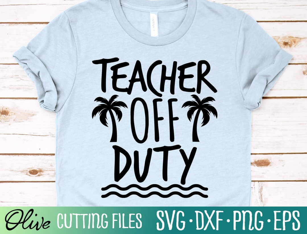 Teacher off Duty Svg, Summer Quote Svg, Vacation Svg, Teacher Life ...