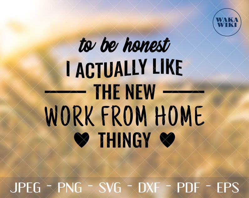 To Be Honest I Actually Like the New Work From Home Thingy New Work ...