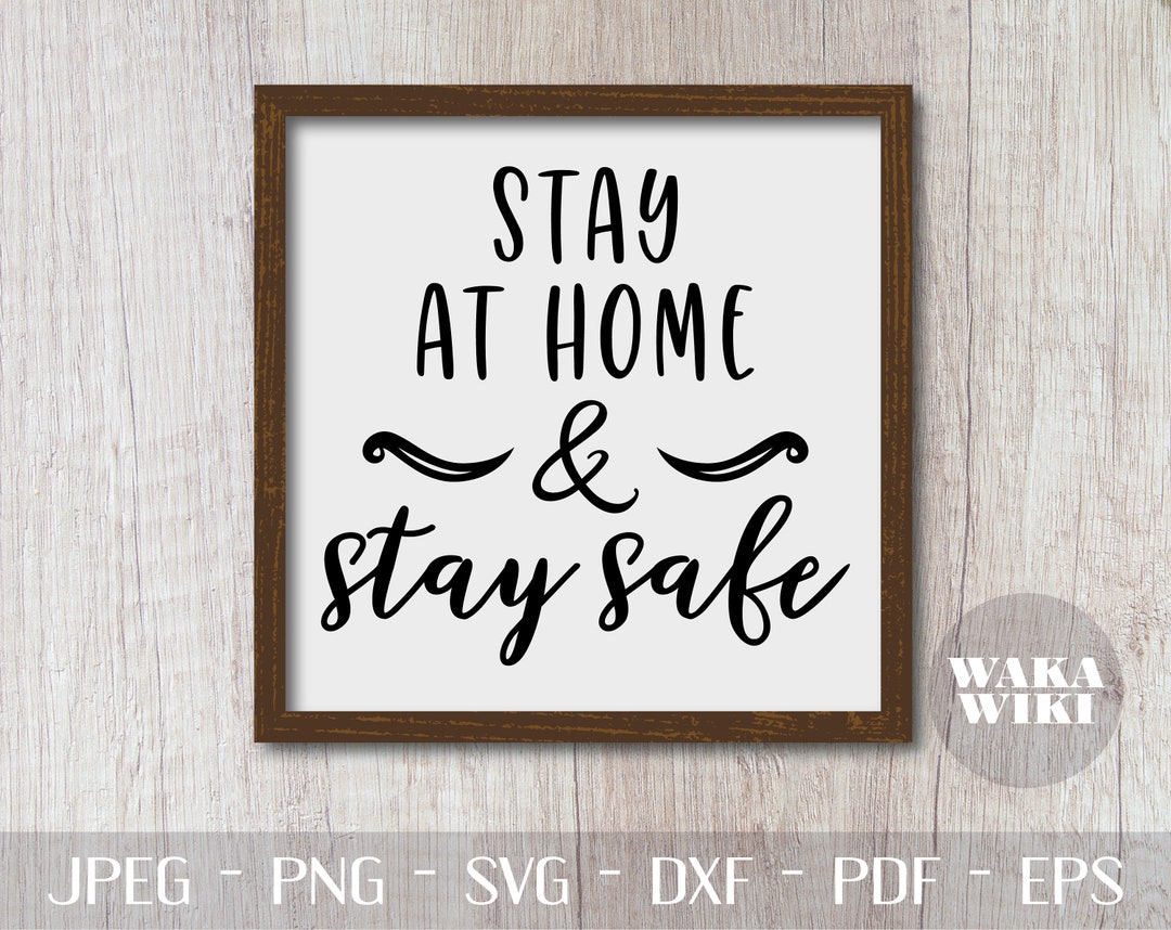 Stay at Home and Stay Safe Cricut Silhouette SVG Cut File Printable - Etsy