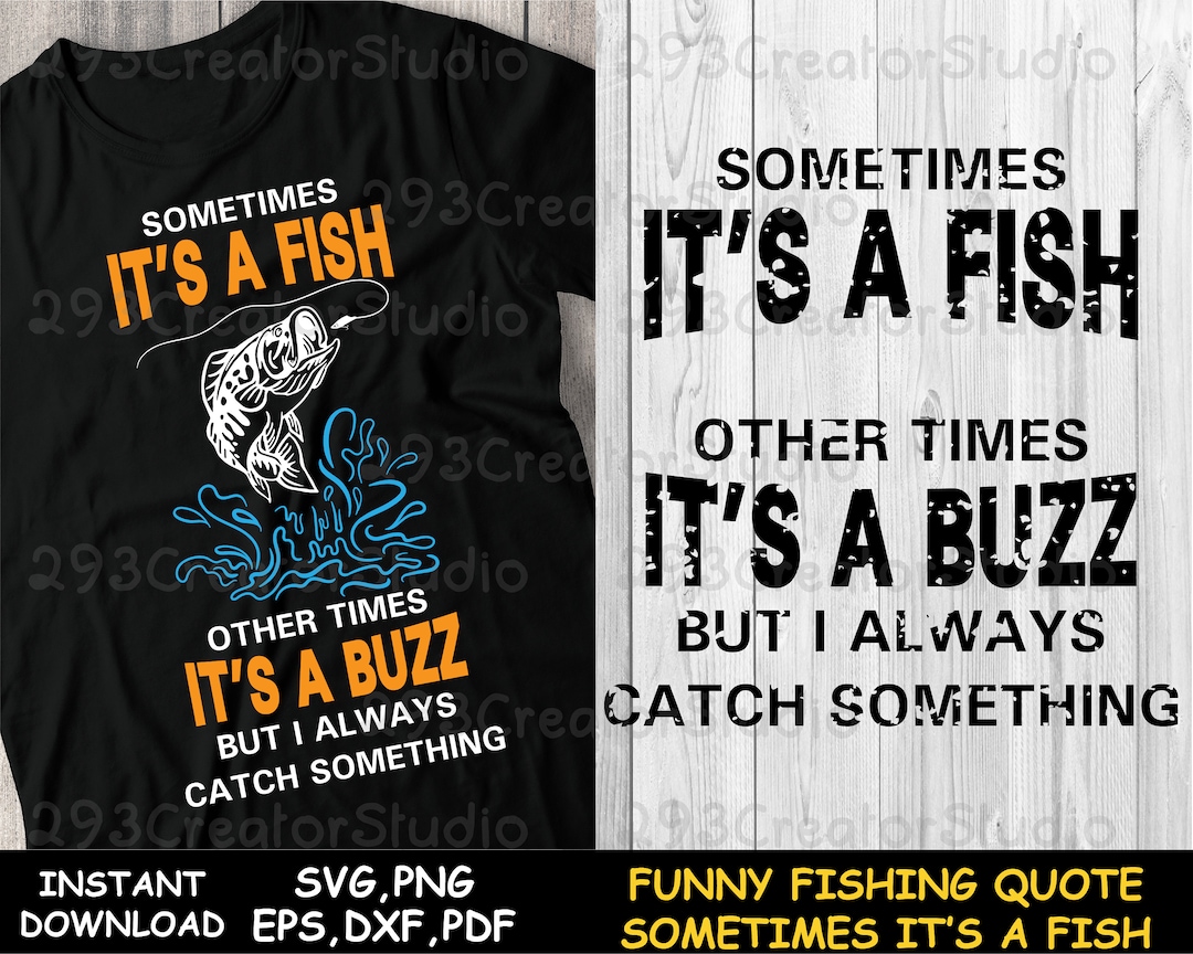 Funny Fishing Lover Shirt Svg, Sometimes It's a Fish Other Times It's a ...