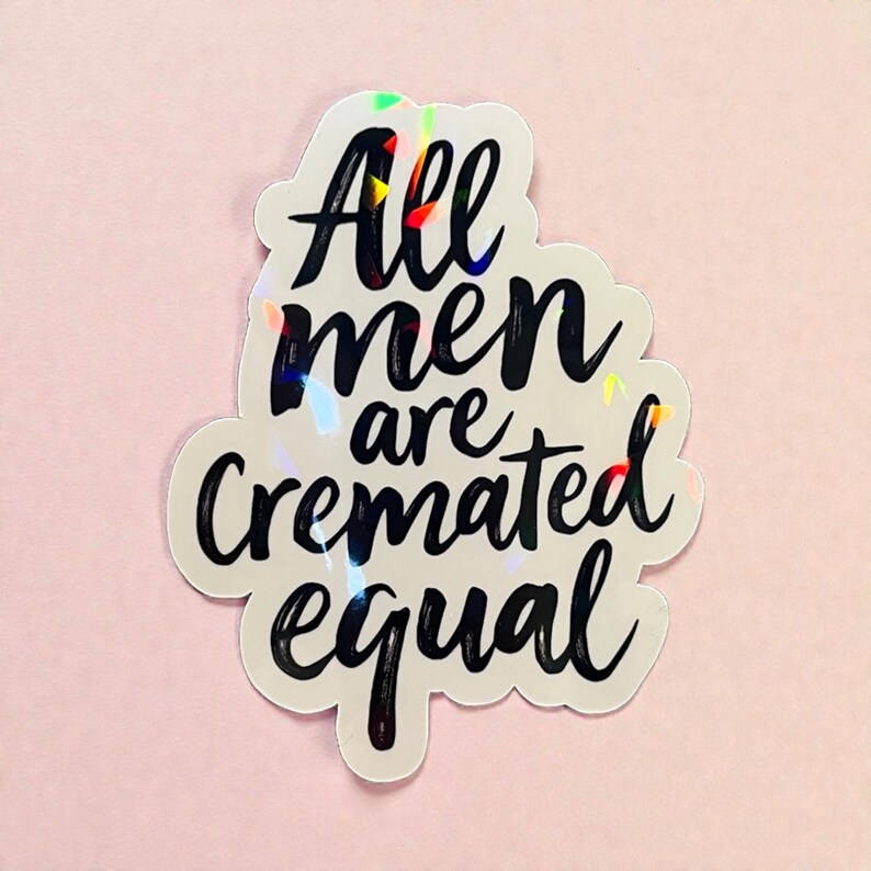 Holographic All Men Are Cremated Equal Sticker - Etsy