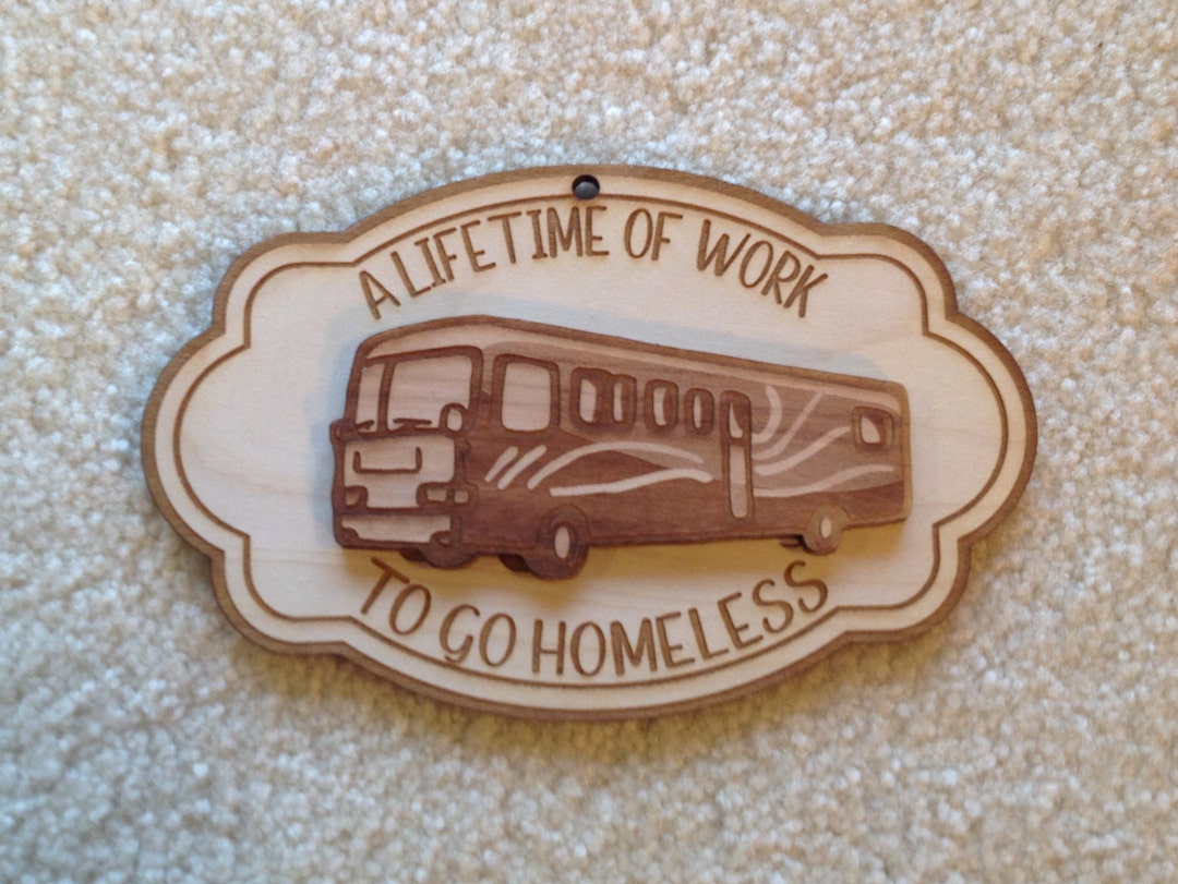 RV Camper Plaque Sign "a Lifetime of Work to Go Homeless" - Etsy