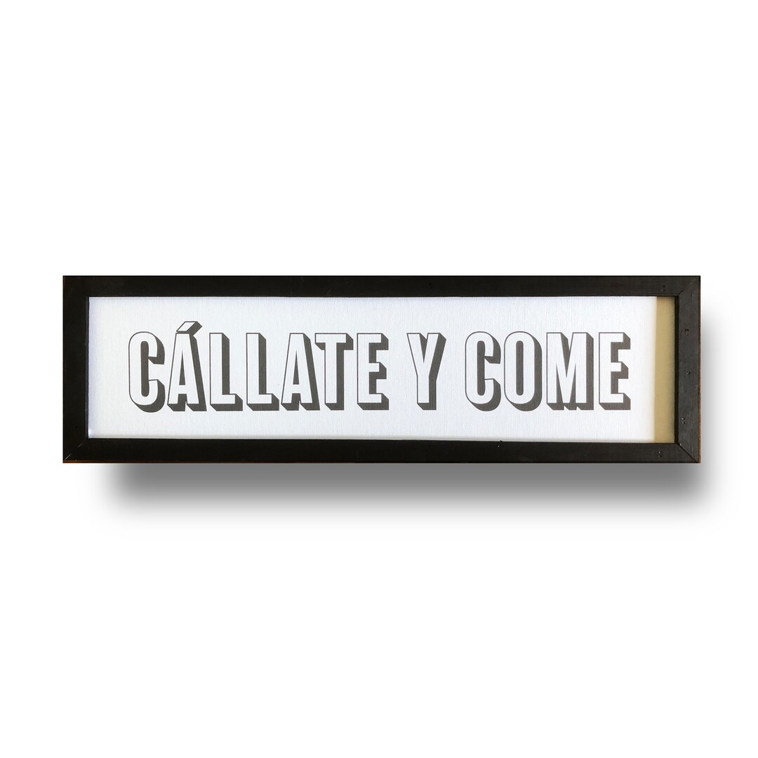 Funny Hispanic Sign, Callate Y Come shut up and Eat 6 X 20 Hispanic ...