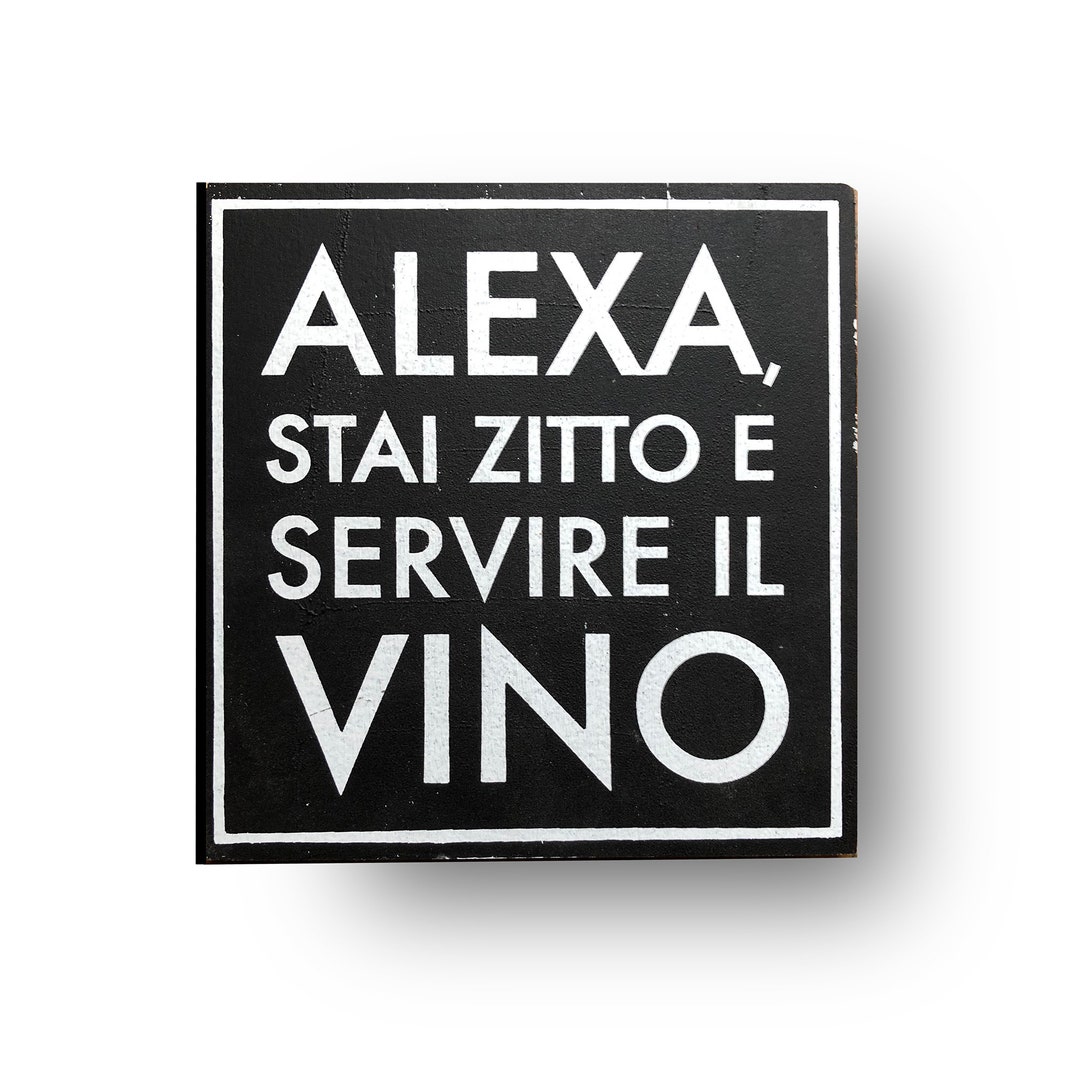 Italian Kitchen Sign, Alexa, Shut up and Serve the Wine- Italian Wine ...